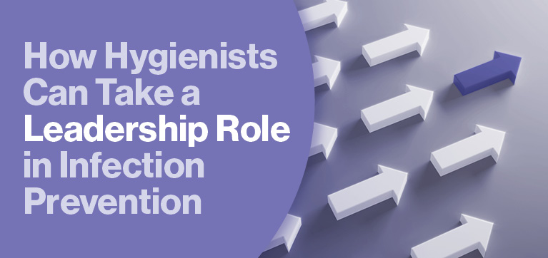 How Hygienists Can Take a Leadership Role in Infection Prevention